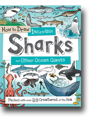 How To Draw Incredible Sharks And Other Ocean Giants: An Animal Drawing ...